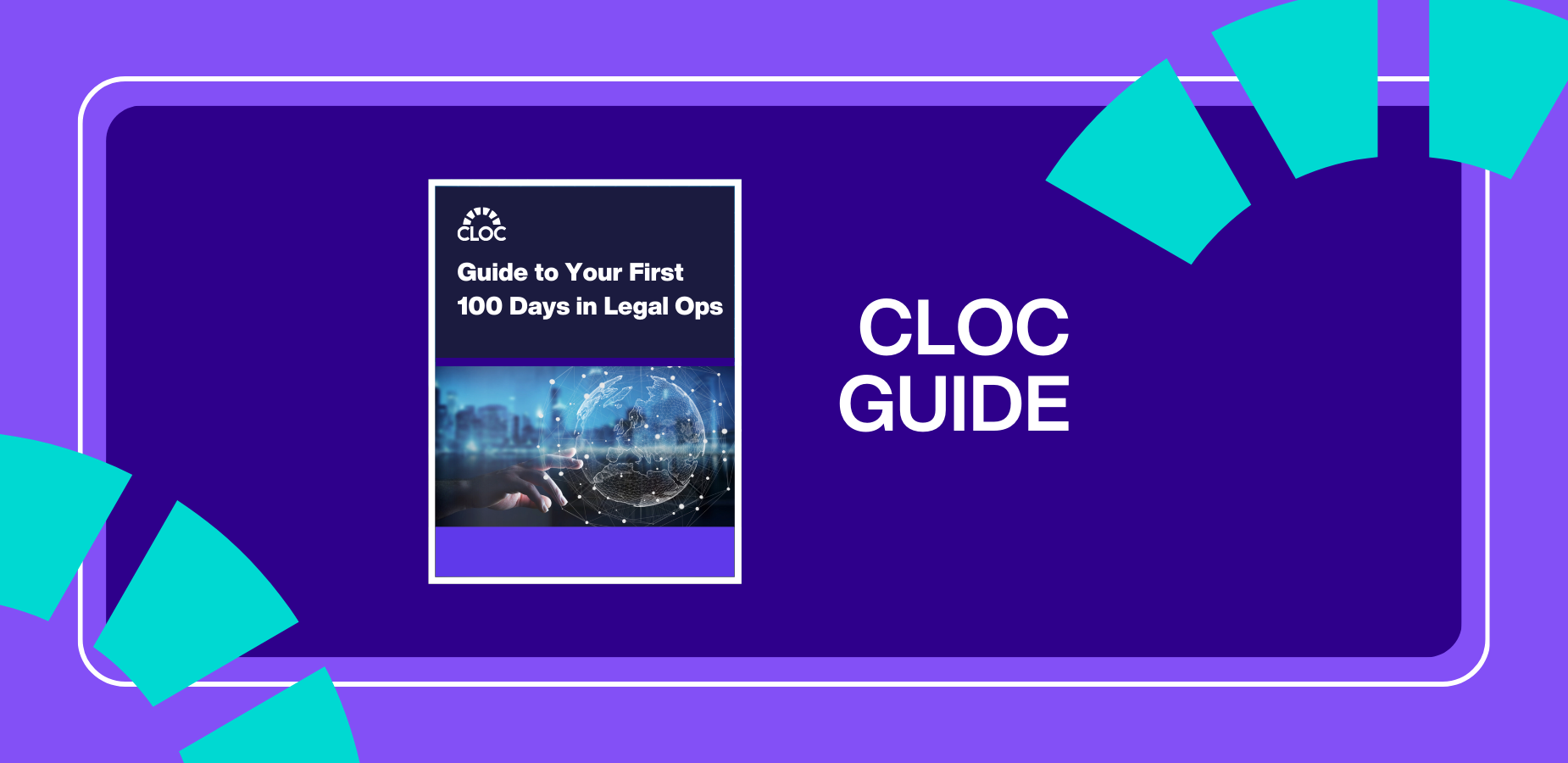 Guide To Your First 100 Days in Legal Ops - CLOC